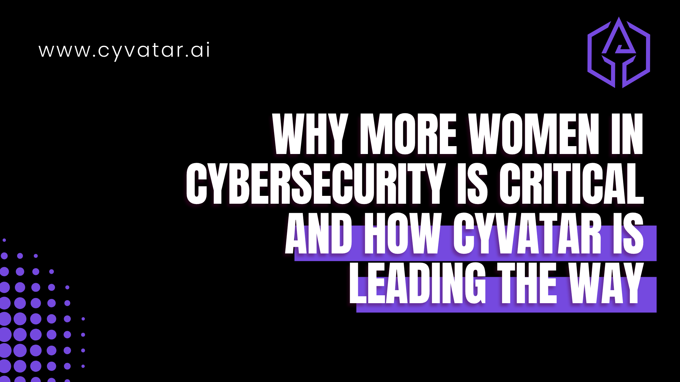 WHY MORE WOMEN IN CYBERSECURITY IS CRITICAL